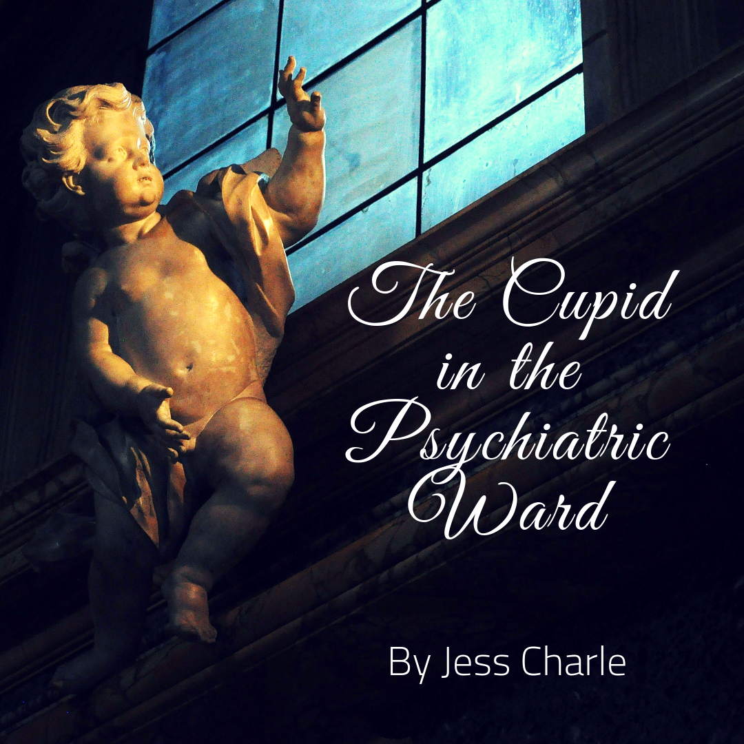 The Cupid in the Psychiatric Ward – Jess Charle